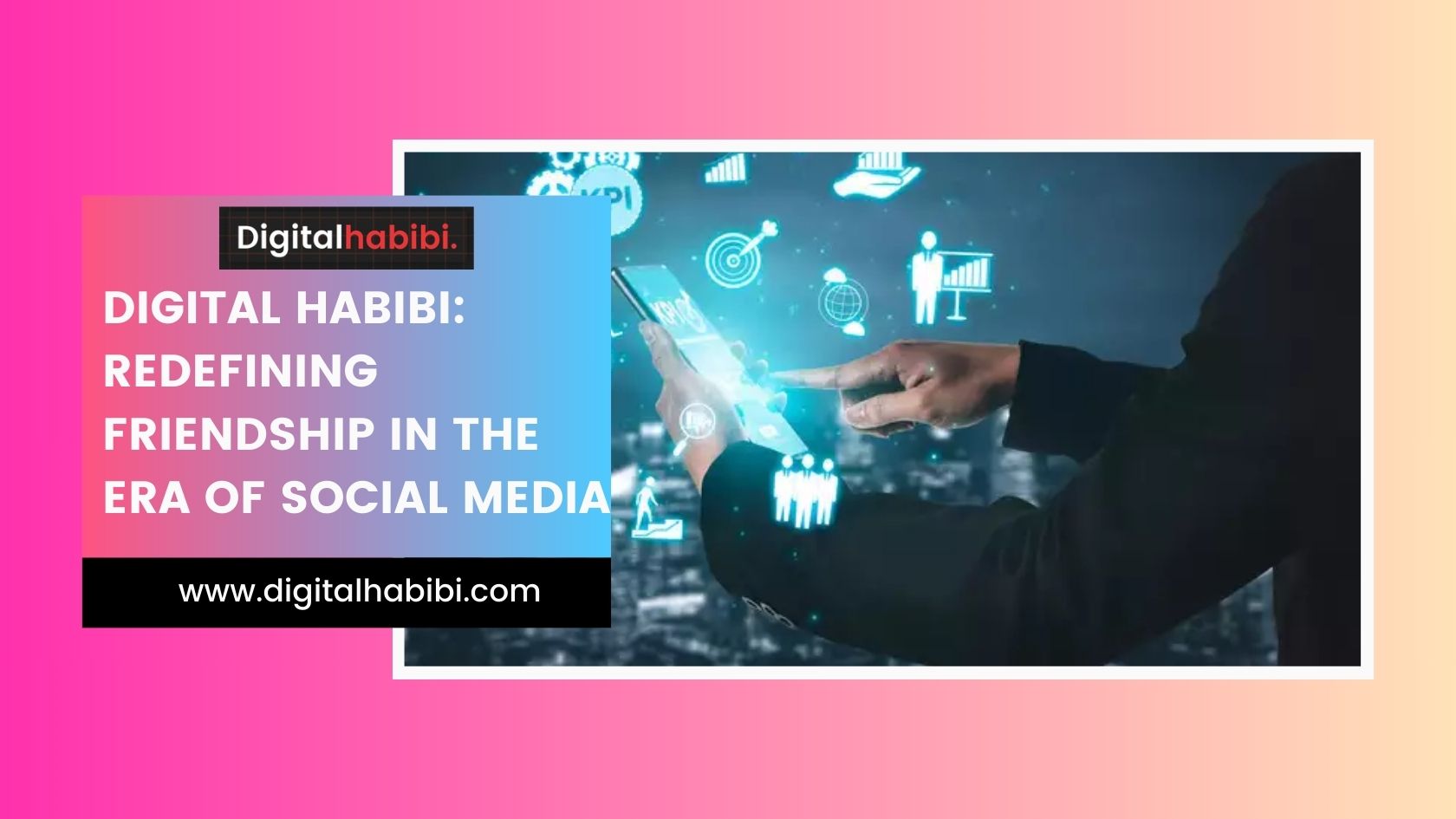 Digital Habibi: Redefining Friendship in the Era of Social Media
